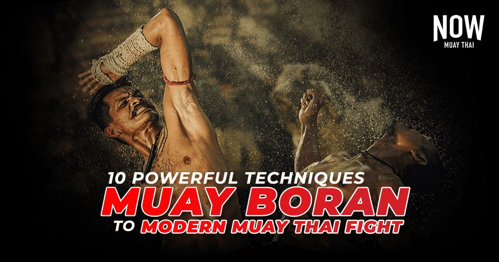 10 Powerful Techniques from Muay Boran to Modern Muay Thai Fight - NOW ...